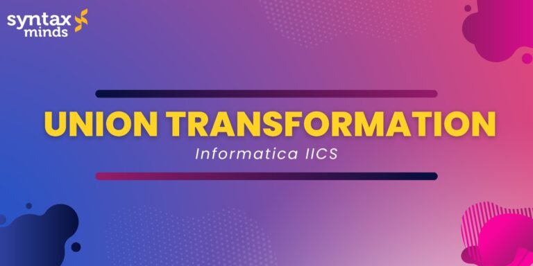 UNION Transformation - Informatica IICS - Syntax Minds
