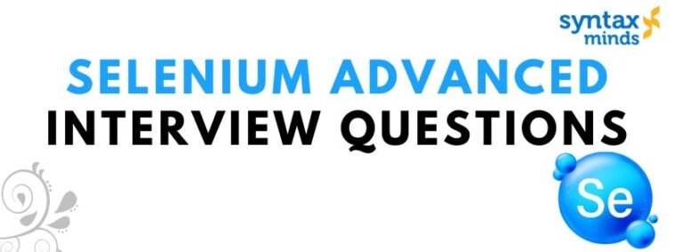 SELENIUM ADVANCED INTERVIEW QUESTIONS - Syntax Minds SELENIUM ADVANCED INTERVIEW QUESTIONS - Syntax Minds